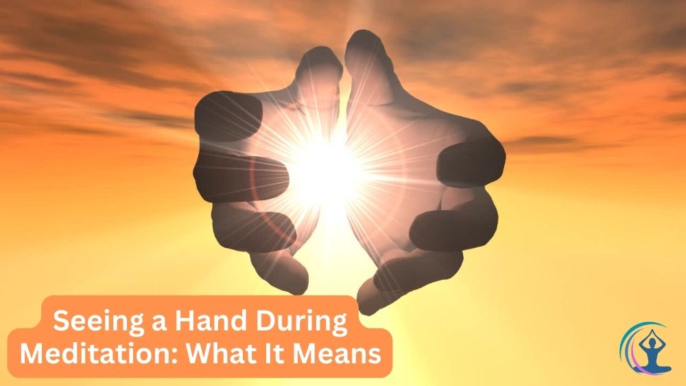 Seeing a Hand During Meditation | What It Means and How to Interpret It ...