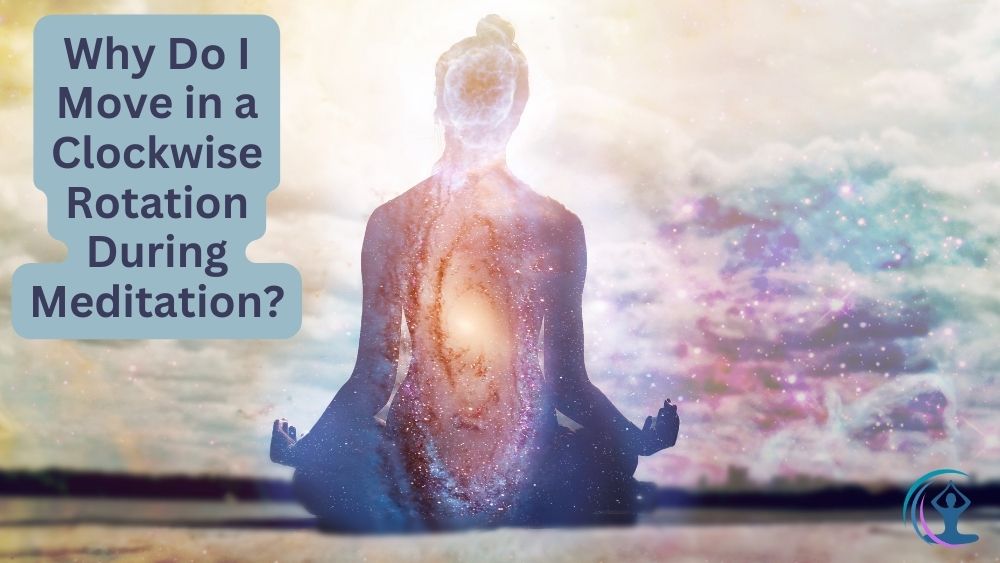 Why Do You Move in a Clockwise Rotation During Meditation? - The Flow ...