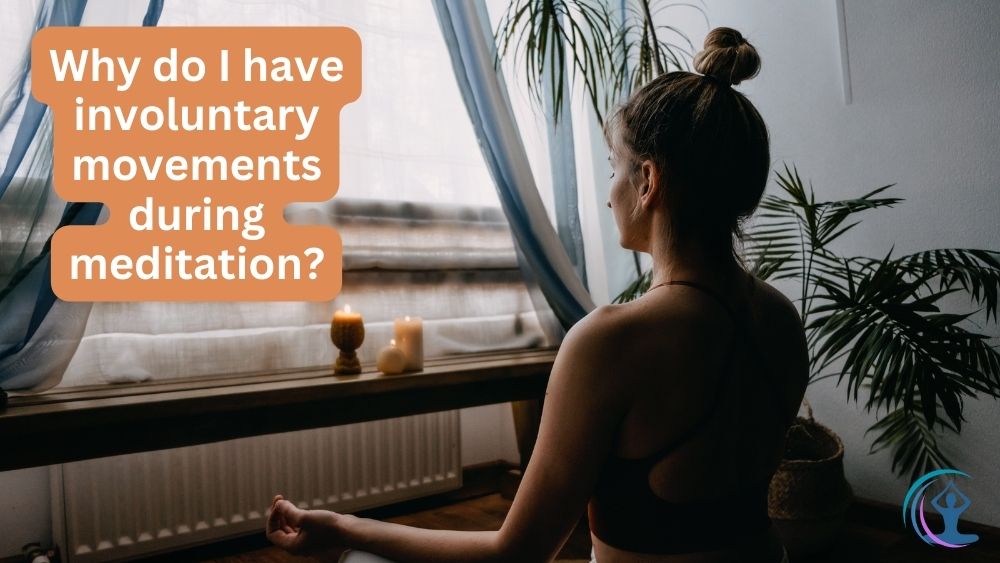 Why do I have involuntary movements during meditation? - The Flow Living