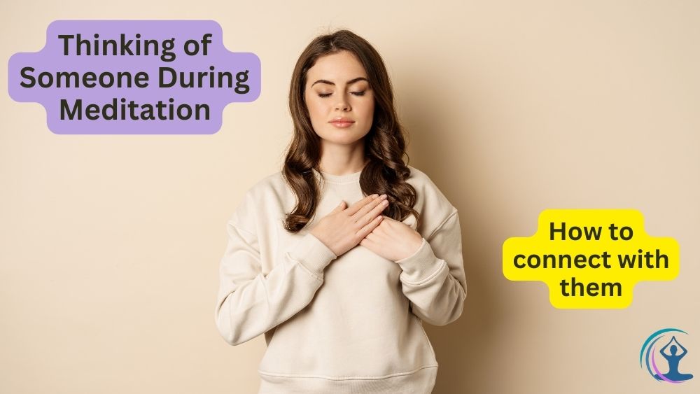 Thinking of Someone During Meditation | Tips to Connect with Them - The ...