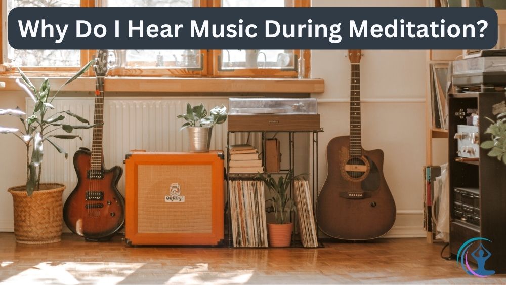 Why Do I Hear Music During Meditation? | Understanding Its Significance ...