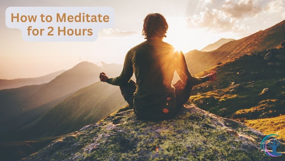 How to Meditate for 2 Hours | How to Mediate for Longer - The Flow Living
