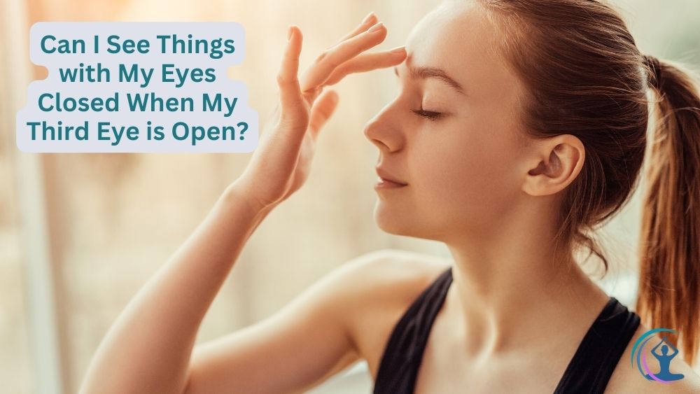 Can I See Things with My Eyes Closed When My Third Eye is Open? - The ...