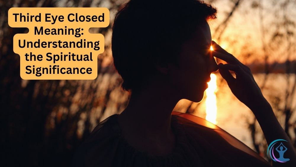 Third Eye Closed Meaning: Understanding the Spiritual Significance ...